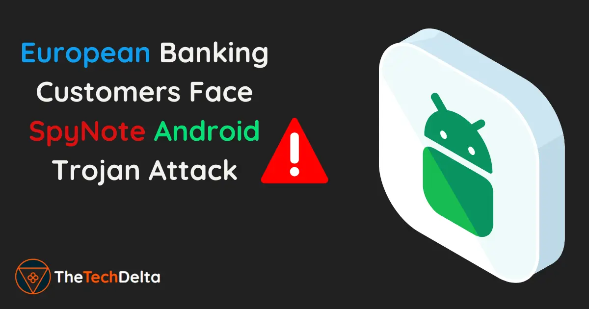 SpyNote Android Trojan Attack: A Critical Warning For European Banking ... SpyNote Android Trojan Attack: A Critical Warning For European Banking ...